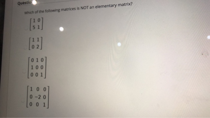 Solved Questio Which of the following matrices is NOT an | Chegg.com
