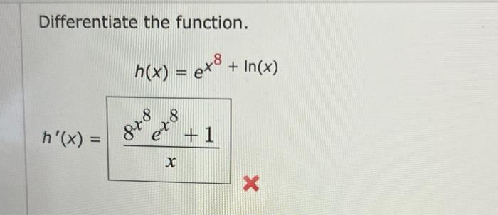 Solved Differentiate the function. hx) - ex8 + In{x) ? h'(x) | Chegg.com