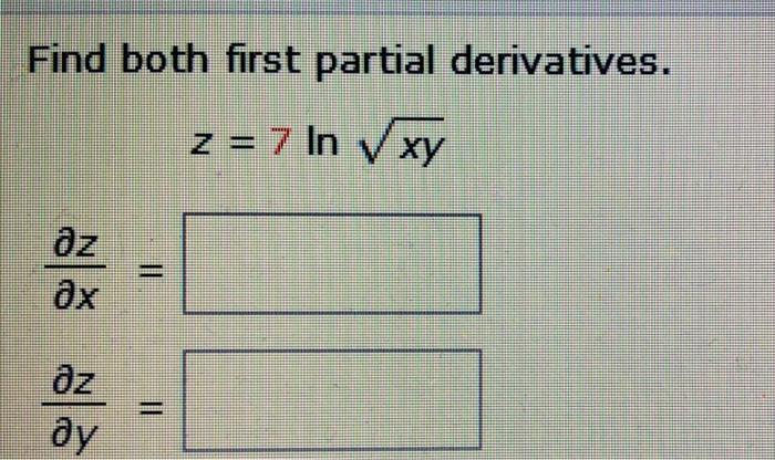 Solved Find both first partial derivatives. z = 7 In V xy V | Chegg.com
