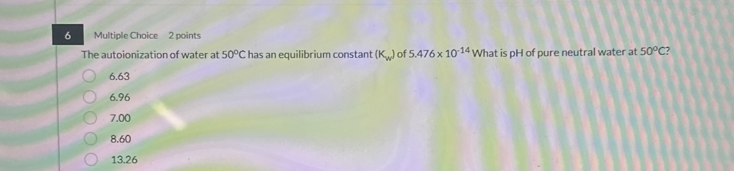 Solved 6Multiple Choice2 ﻿pointsThe autoionization of water | Chegg.com