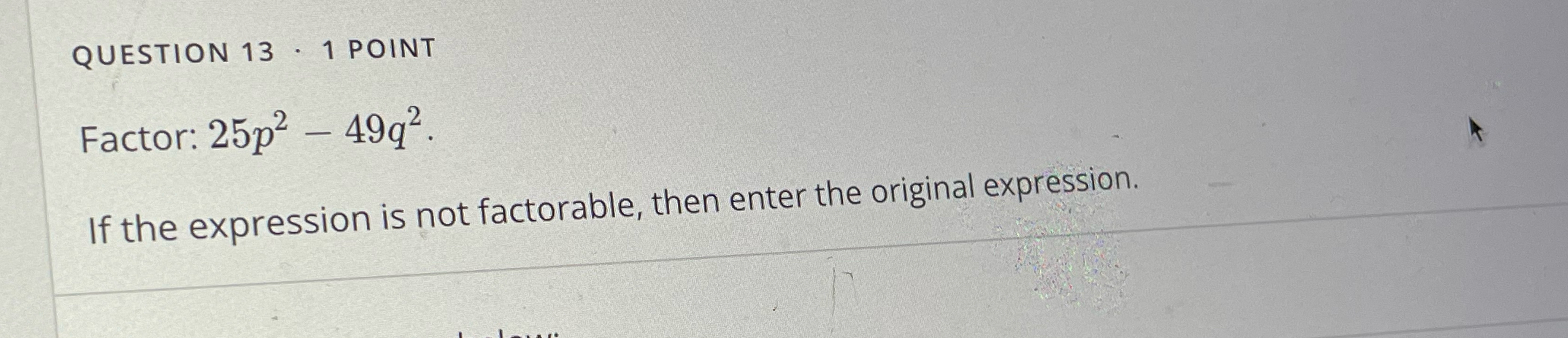 Solved QUESTION 13 - 1 ﻿POINTFactor: 25p2-49q2.If the | Chegg.com