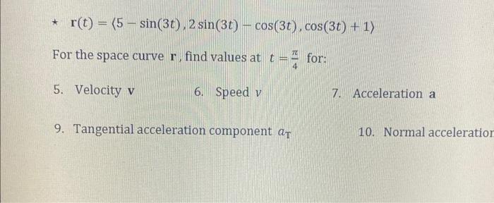 Solved ⋆r(t)= 5−sin(3t),2sin(3t)−cos(3t),cos(3t)+1 For the | Chegg.com