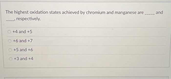 Solved And The Highest Oxidation States Achieved By Chromium