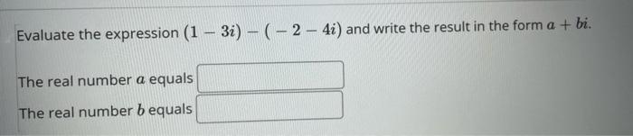 Solved Evaluate the expression (1−3i)−(−2−4i) and write the | Chegg.com