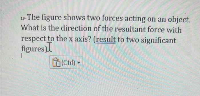 Solved 19 The Figure Shows Two Forces Acting On An Object