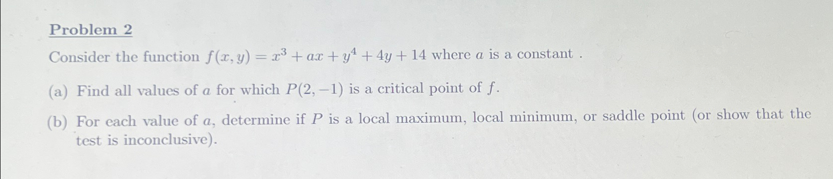 Solved Problem 2Consider the function f(x,y)=x3+ax+y4+4y+14 | Chegg.com Solved Problem 2Consider the function f(x,y)=x3+ax+y4+4y+14 | Chegg.com