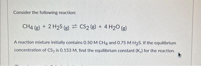 Solved Consider the following reaction: CH4( g)+2H2 S( | Chegg.com