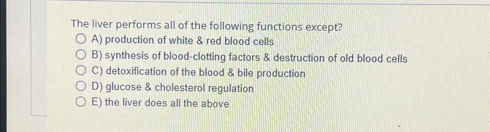 Solved The liver performs all of the following functions | Chegg.com