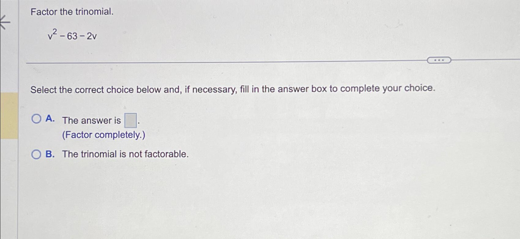Solved Factor the trinomial.v2-63-2vSelect the correct | Chegg.com
