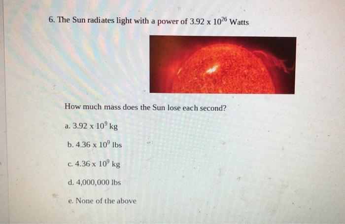 Solved 6. The Sun radiates light with a power of 3.92 x 1026 | Chegg.com
