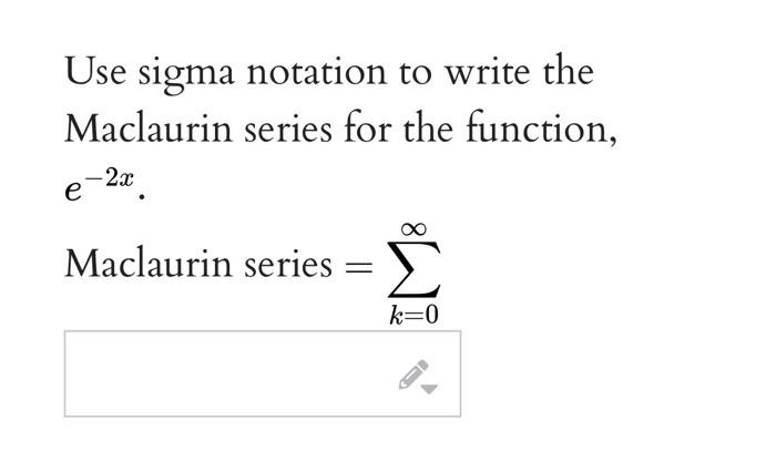 Solved Use sigma notation to write the Maclaurin series for | Chegg.com