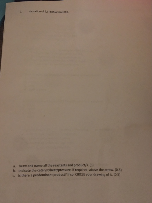 Solved 2. Hydration of 2,3-dichlorobutene. a. Draw and name | Chegg.com