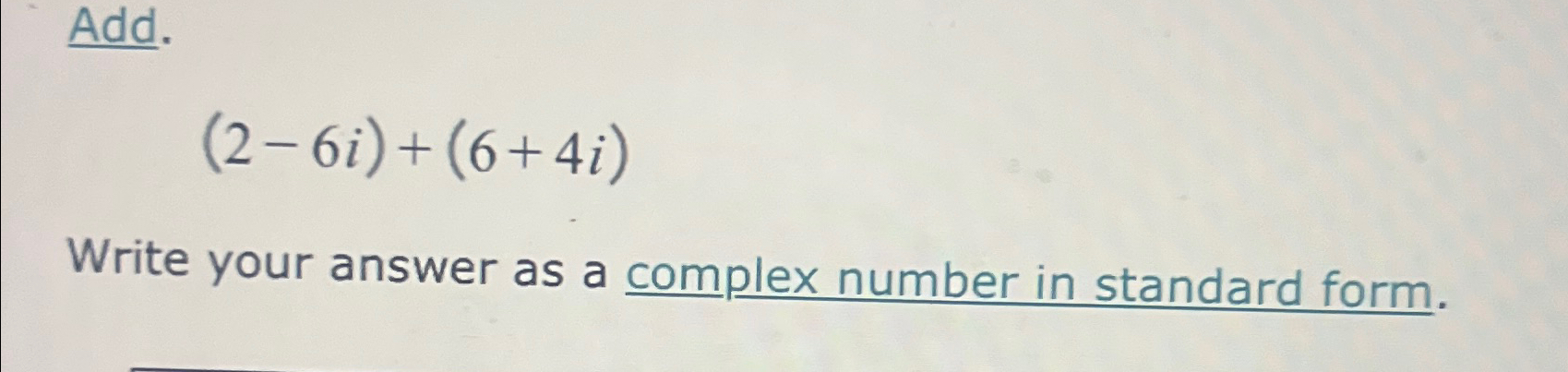 Solved Add.(2-6i)+(6+4i)Write your answer as a complex | Chegg.com