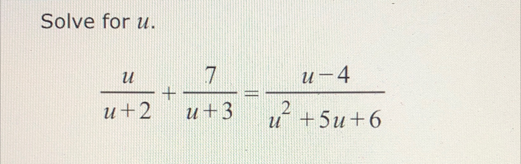 Solved Solve for u.uu+2+7u+3=u-4u2+5u+6 | Chegg.com