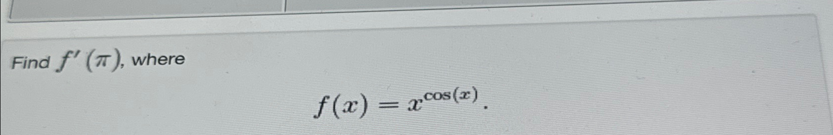 Solved Find f'(π), ﻿wheref(x)=xcos(x) | Chegg.com
