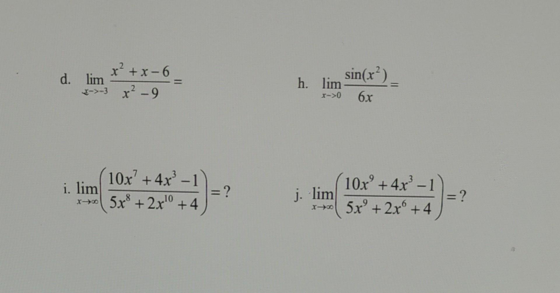 Solved d. limx→−3x2−9x2+x−6= h. limx→06xsin(x2)= i. | Chegg.com
