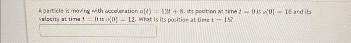 Solved A particle is moving with acceleration a(t)=12t+8. | Chegg.com