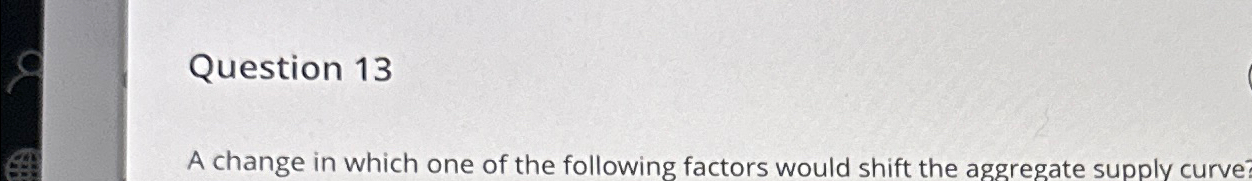 Solved Question 13A change in which one of the following | Chegg.com