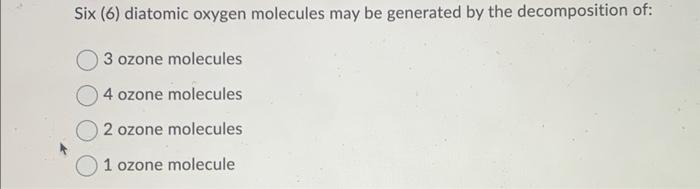 Solved Six (6) diatomic oxygen molecules may be generated by | Chegg.com