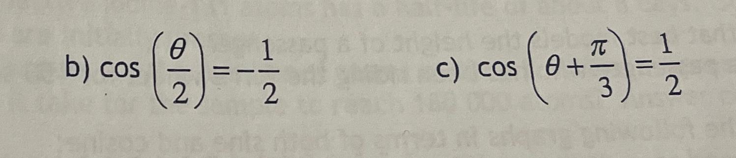 Solved b) cos(θ2)=-12c) cos(θ+π3)=12Find all value for | Chegg.com