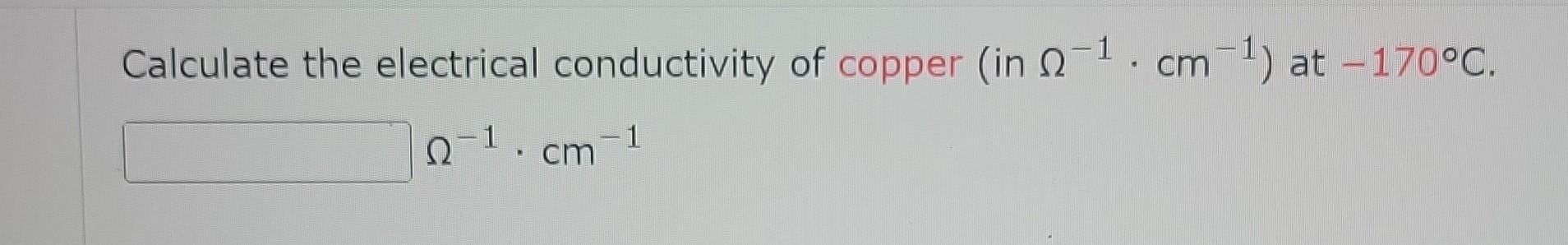 Solved Calculate the electrical conductivity of copper (in | Chegg.com