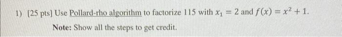 Solved 1) [25pts] Use Pollard-rho algorithm to factorize 115 | Chegg.com