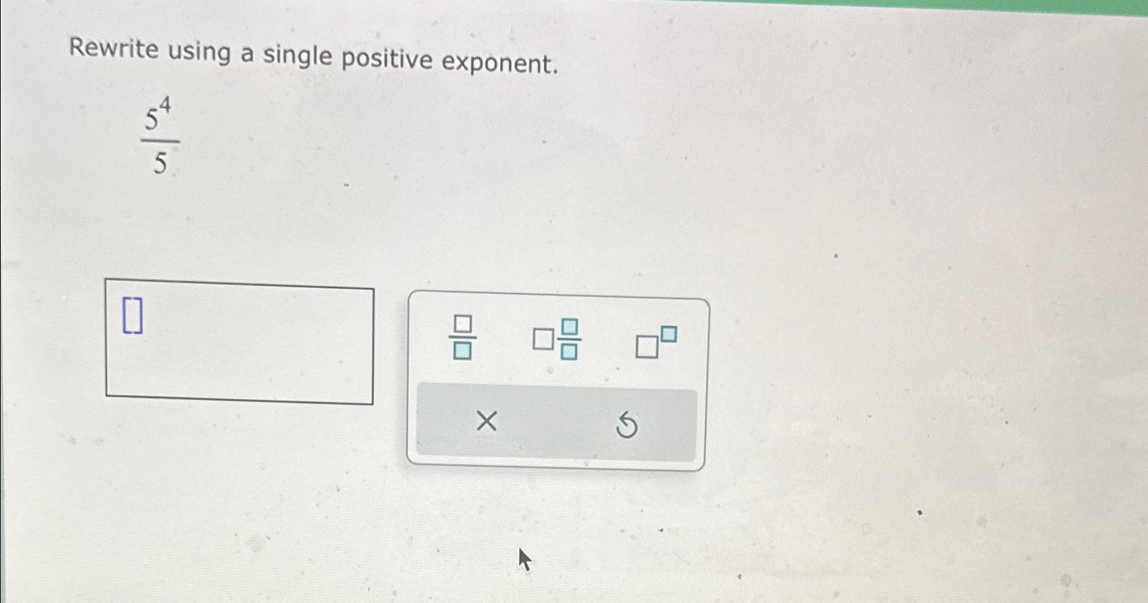 Solved Rewrite using a single positive exponent.545 | Chegg.com