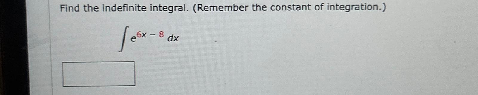 Solved Find the indefinite integral. (Remember the constant | Chegg.com