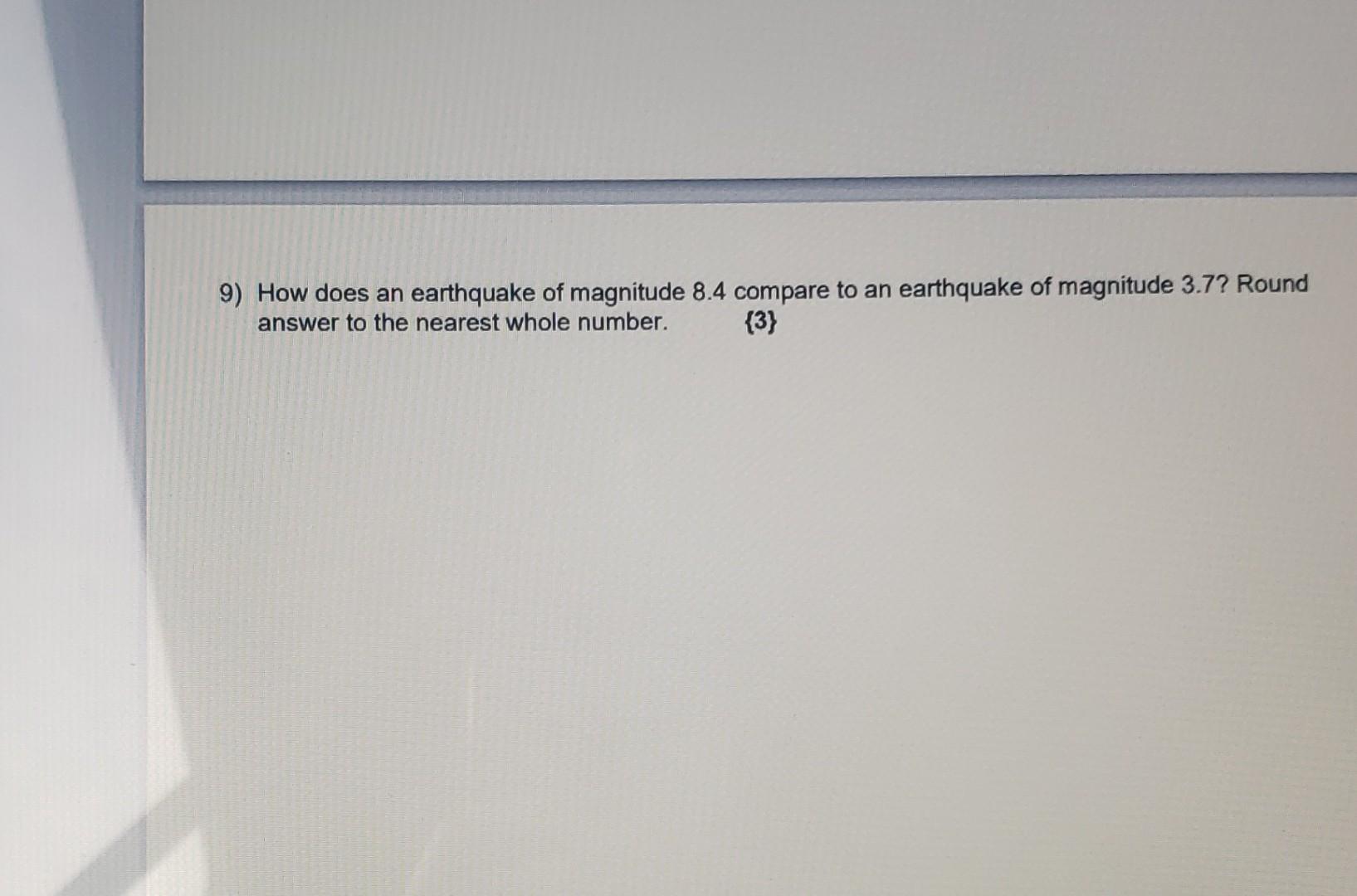 Solved 9) How does an earthquake of magnitude 8.4 compare to | Chegg.com