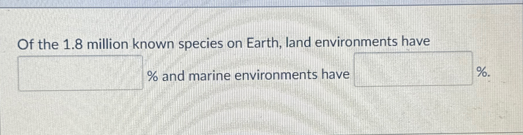 Solved Of the 1.8 ﻿million known species on Earth, land | Chegg.com