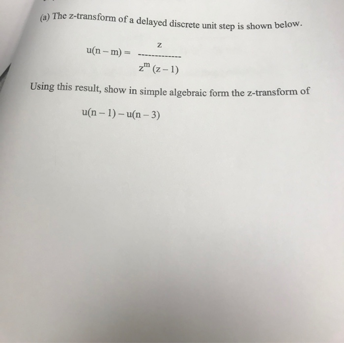 Solved (a) The Z-transform of a delayed discrete unit step | Chegg.com