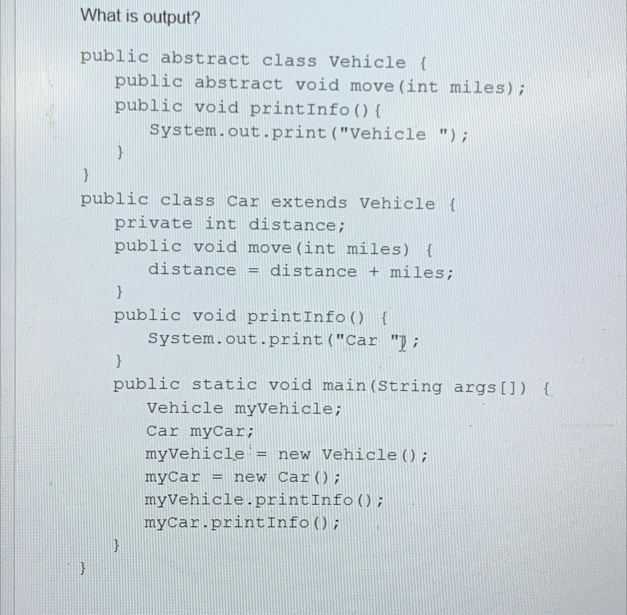 Solved What is output?public abstract class Vehicle {public | Chegg.com Solved What is output?public abstract class Vehicle {public | Chegg.com