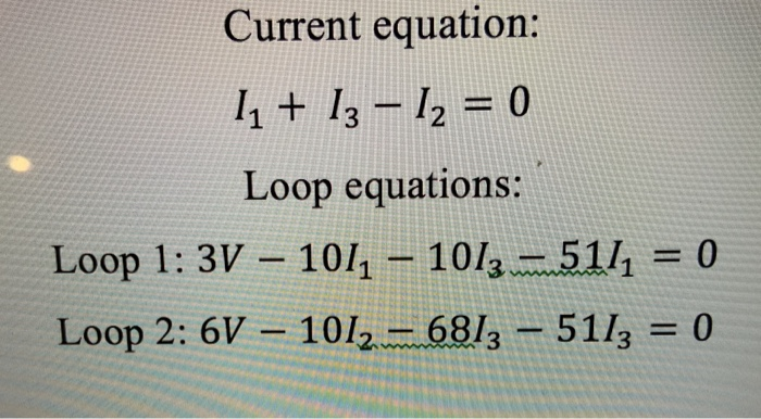 Solved Current equation: 11 + 13 – 12 = 0 Loop equations: | Chegg.com