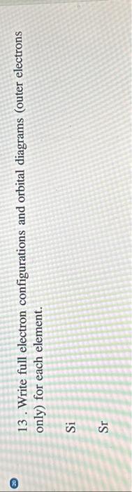 Solved 13 Write Full Electron Configurations And Orbital