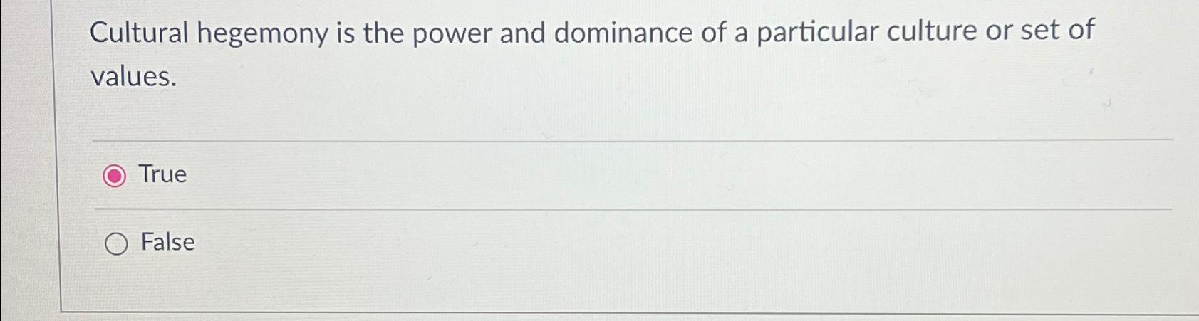 Solved Cultural hegemony is the power and dominance of a | Chegg.com