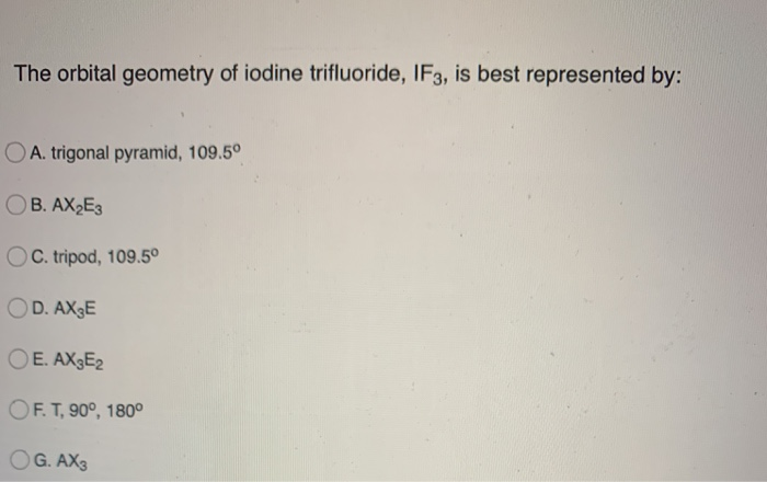 Solved The orbital geometry of iodine trifluoride, IF3, is | Chegg.com