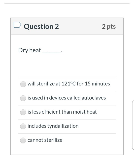 Solved Question 2 2 pts Dry heat will sterilize at 121°C for | Chegg.com