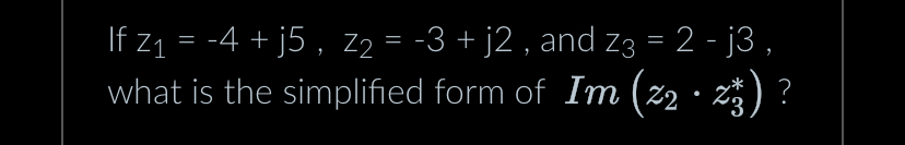 Solved If z1=-4+j5,z2=-3+j2, ﻿and z3=2-j3, ﻿what is the | Chegg.com