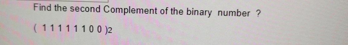 Solved Find the second Complement of the binary number | Chegg.com