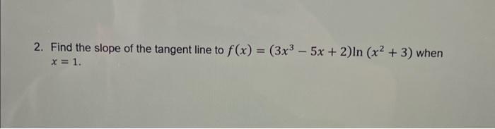 Solved 2. Find the slope of the tangent line to f(x) = (3x³ | Chegg.com
