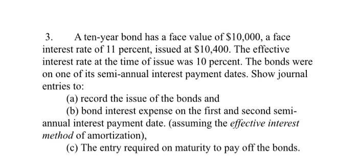 Solved 3. A ten-year bond has a face value of $10,000, a | Chegg.com