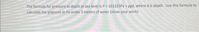 Solved The formula for pressure at depth at sea level is | Chegg.com