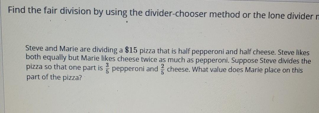 Solved Find the fair division by using the divider-chooser | Chegg.com