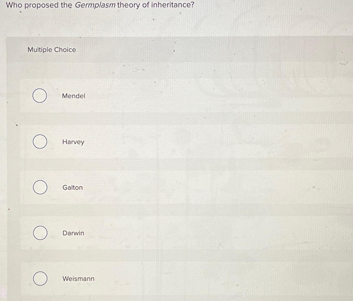 Solved Who proposed the Germplasm theory of | Chegg.com