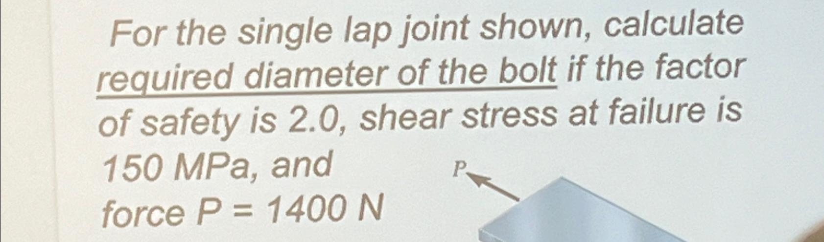 Solved For the single lap joint shown, calculate required | Chegg.com