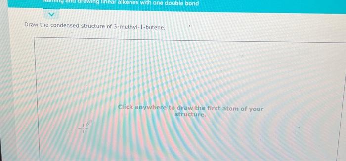 Solved Draw the condensed structure of 3 -methyl-1-butene. | Chegg.com