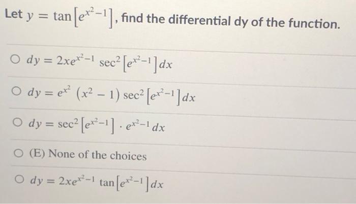 Solved Let y = tan [ex2-1), find the differential dy of the | Chegg.com