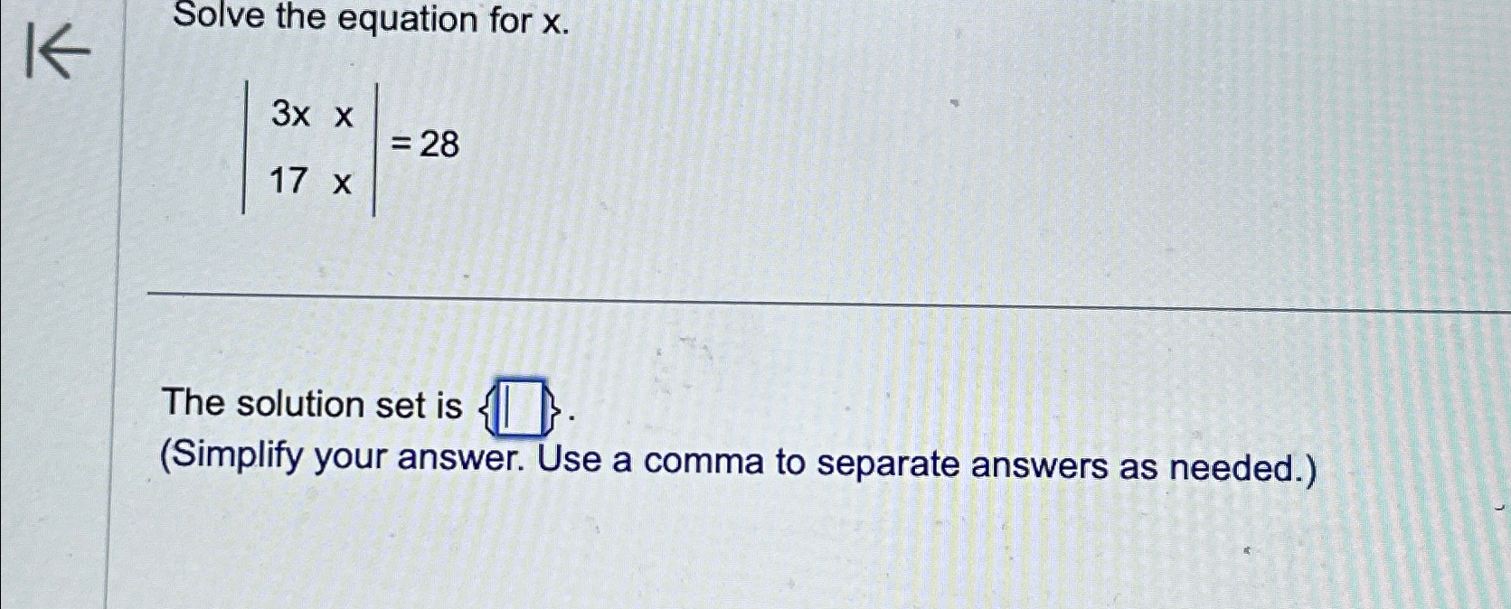 Solved Solve the equation for x.|[3x,x],[17,x]|=28The | Chegg.com