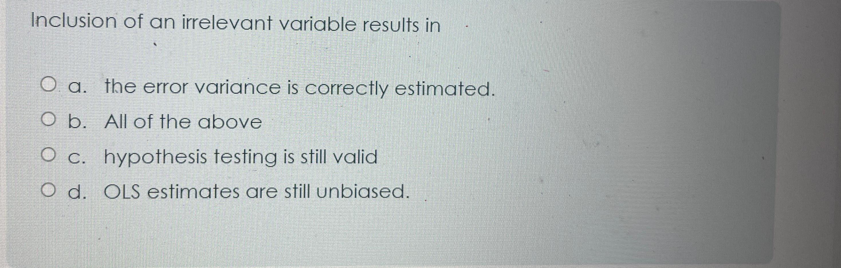 Solved Inclusion of an irrelevant variable results ina. ﻿the | Chegg.com