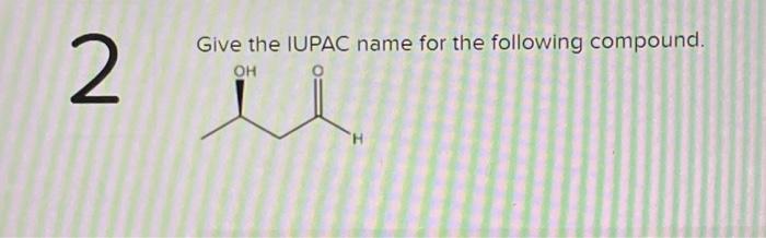 Solved Give the IUPAC name for the following | Chegg.com